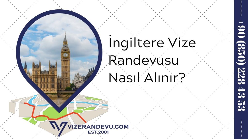 İngiltere Vize Randevusu Nasıl Alınır? - Vize Randevu